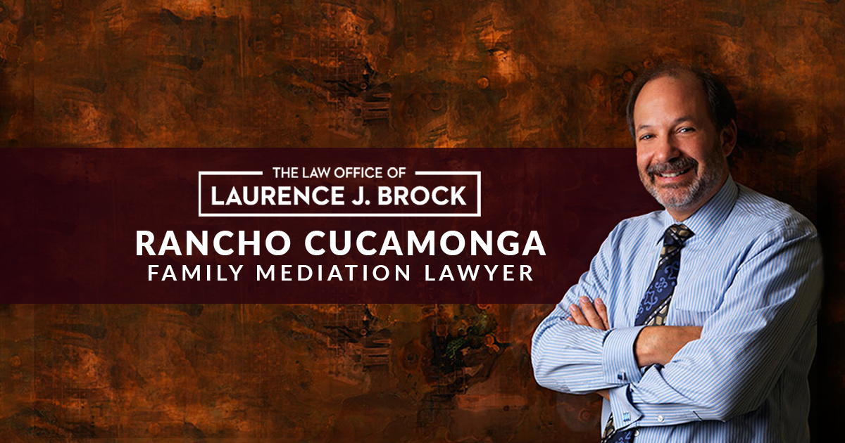 Rancho Cucamonga Family Mediation Lawyer The Law Office Of Laurence J