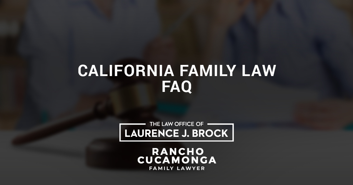 California Family Law Faq The Law Office Of Laurence J Brock