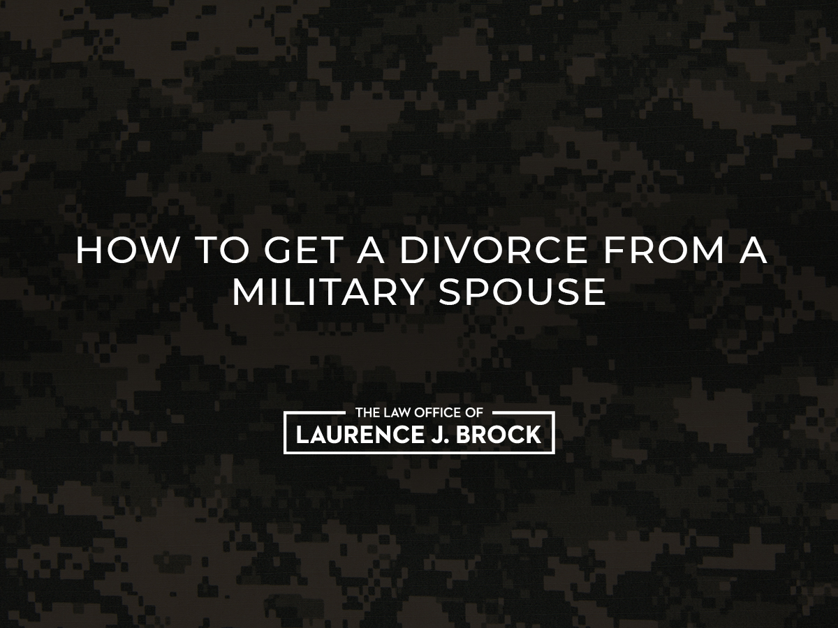How to Get a Divorce from a Military Spouse | The Law Office of ...