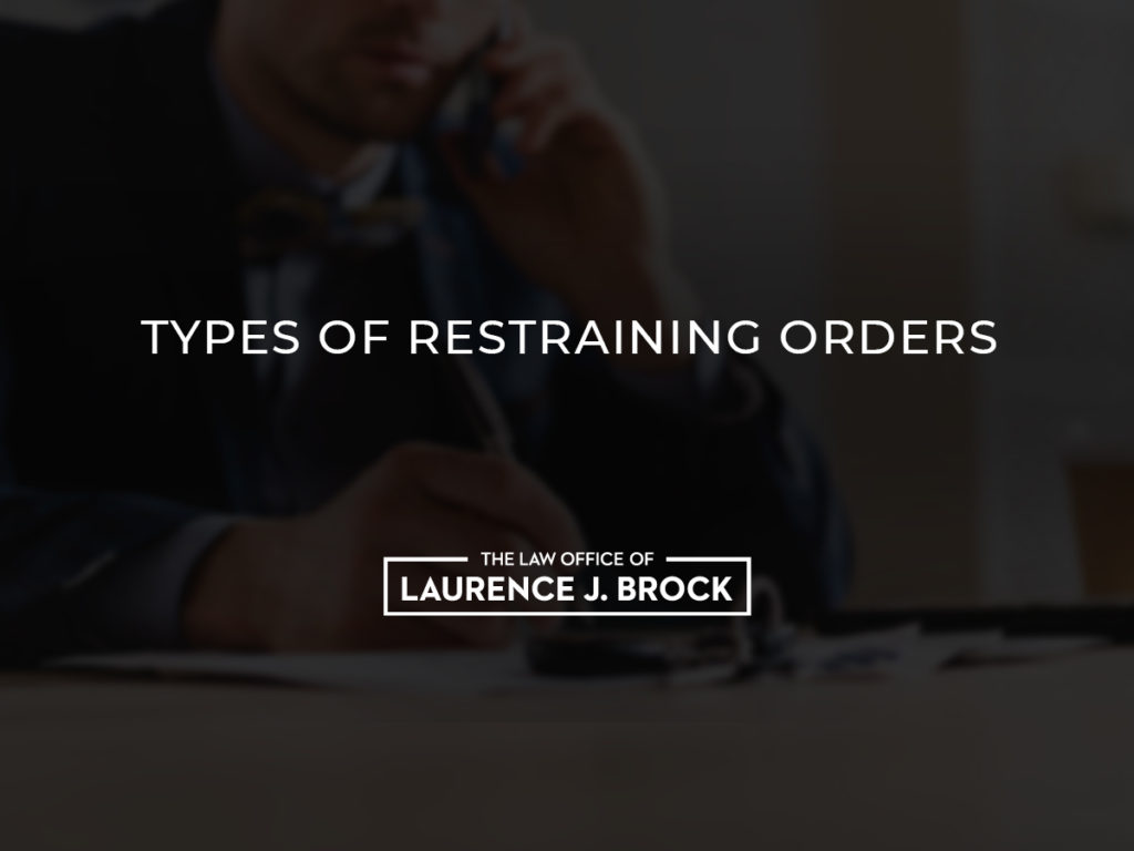 Types of Restraining Orders | The Law Office of Laurence J. Brock