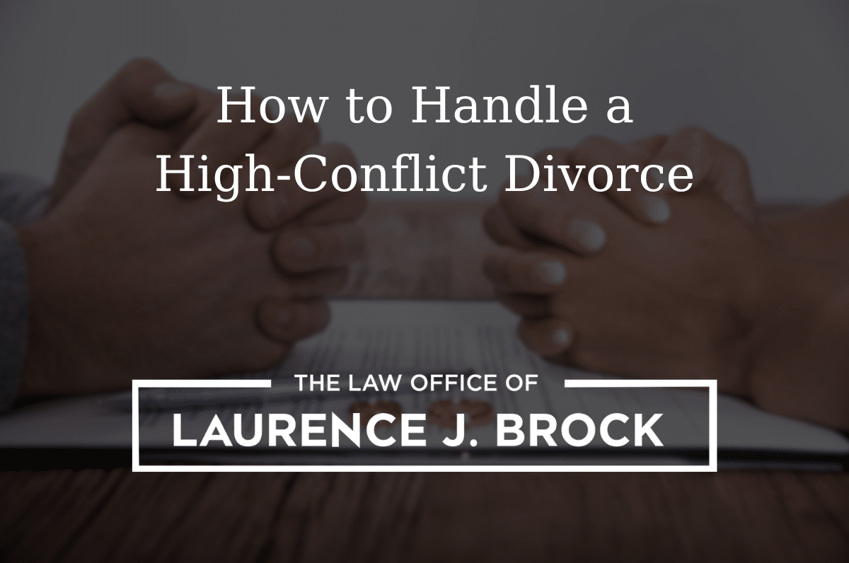How to Handle a High-Conflict Divorce | The Law Office of Laurence J. Brock