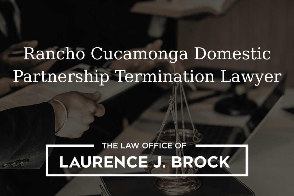 Rancho Cucamonga Domestic Partnership Termination Lawyer The Law