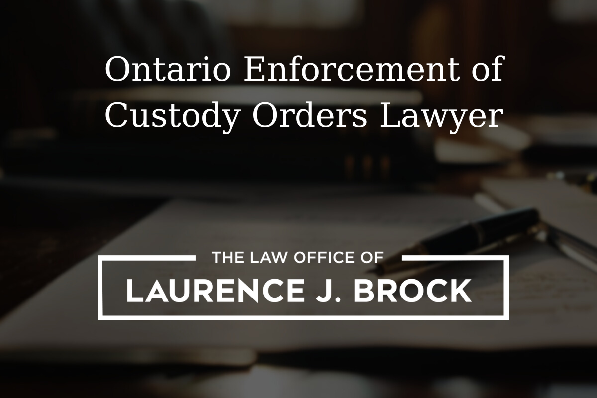 Ontario Enforcement of Custody Orders Lawyer | The Law Office of ...