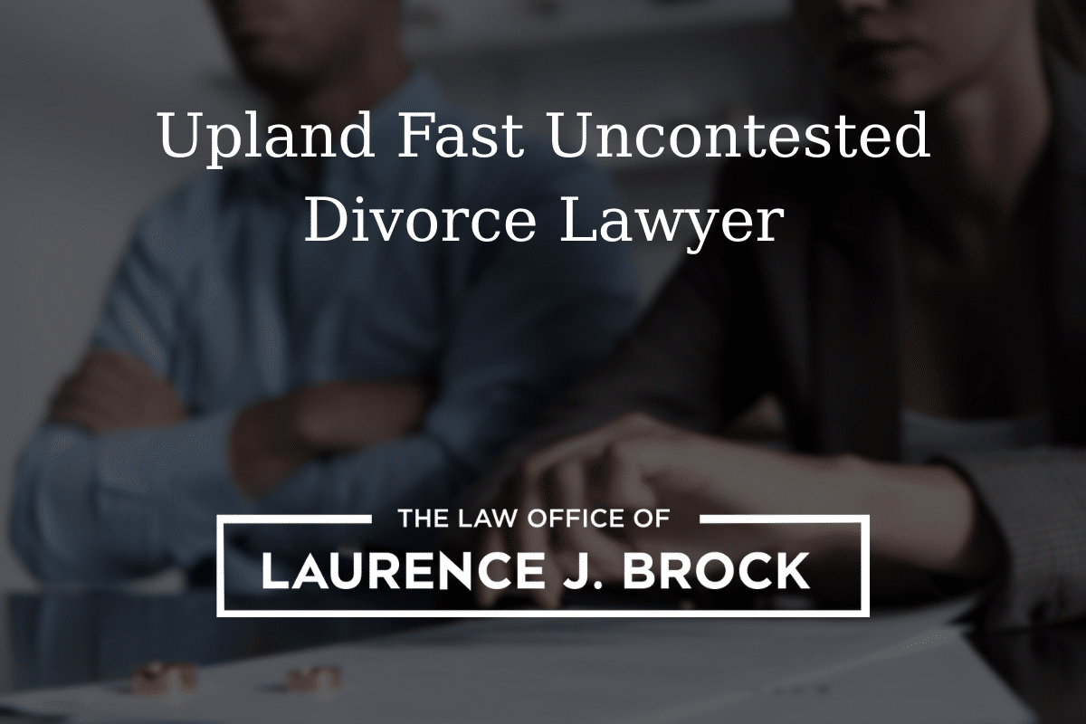 Upland Fast Uncontested Divorce Lawyer | The Law Office of Laurence J ...